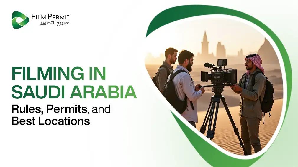 Filming in Saudi Arabia: rules, permits & top locations