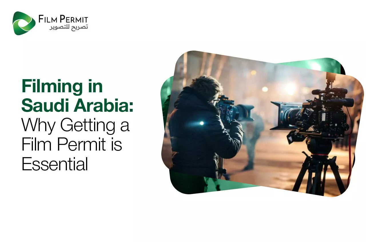 Filming in Saudi Arabia: Why a Film Permit is Essential