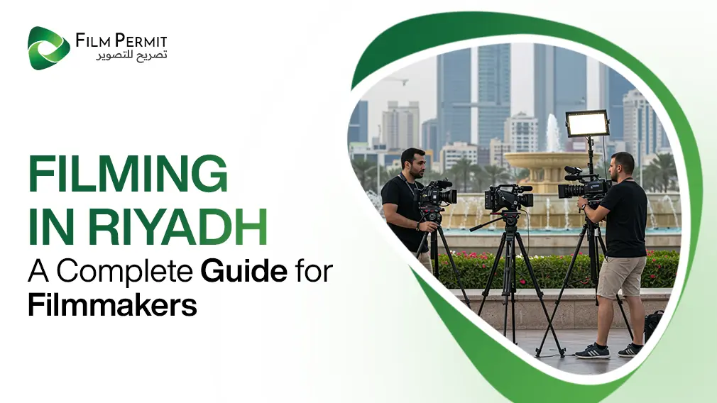 Filming in Riyadh—Complete Guide for Filmmakers